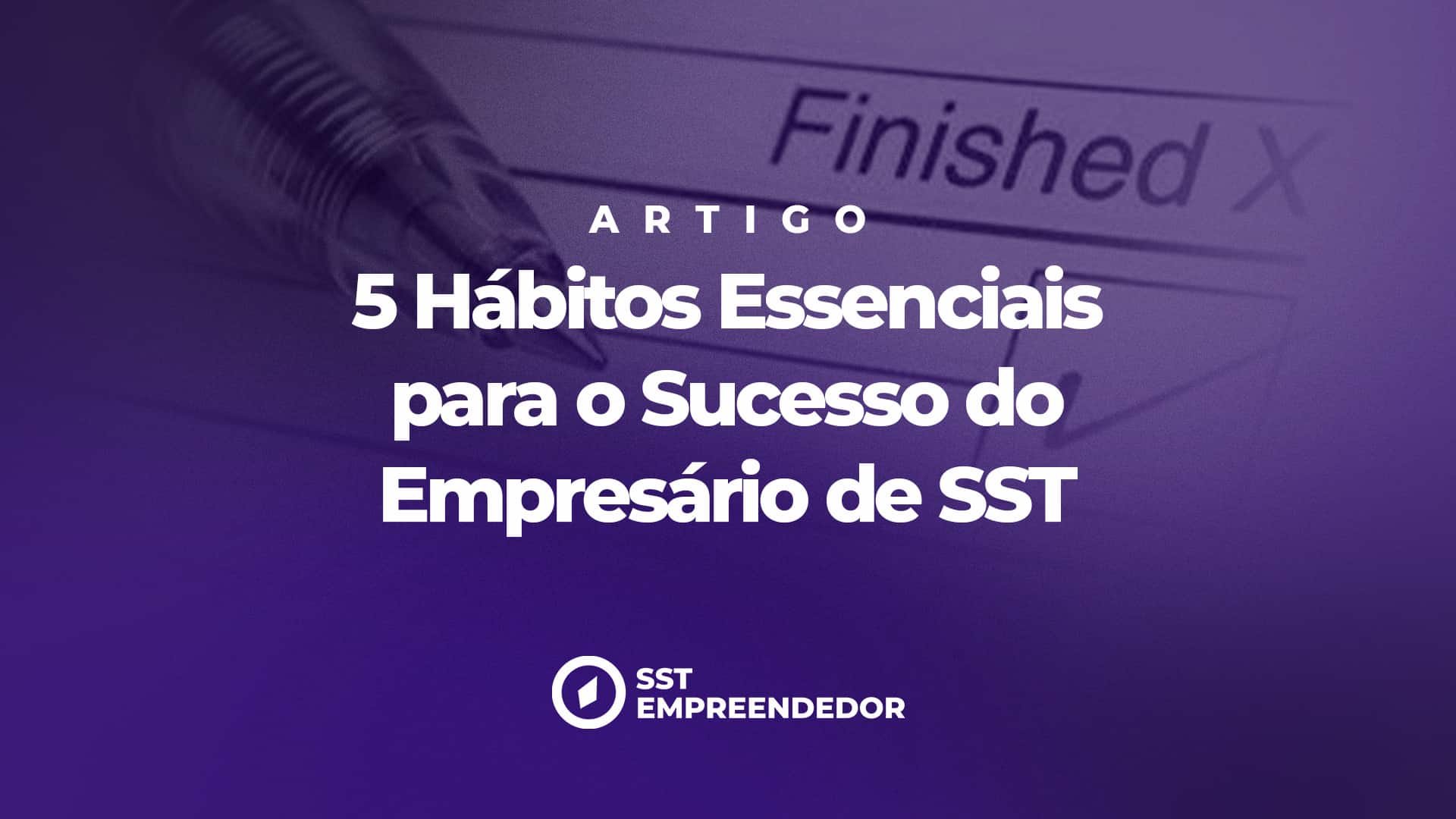 5 Hábitos Essenciais para o Sucesso do Empresário de SST