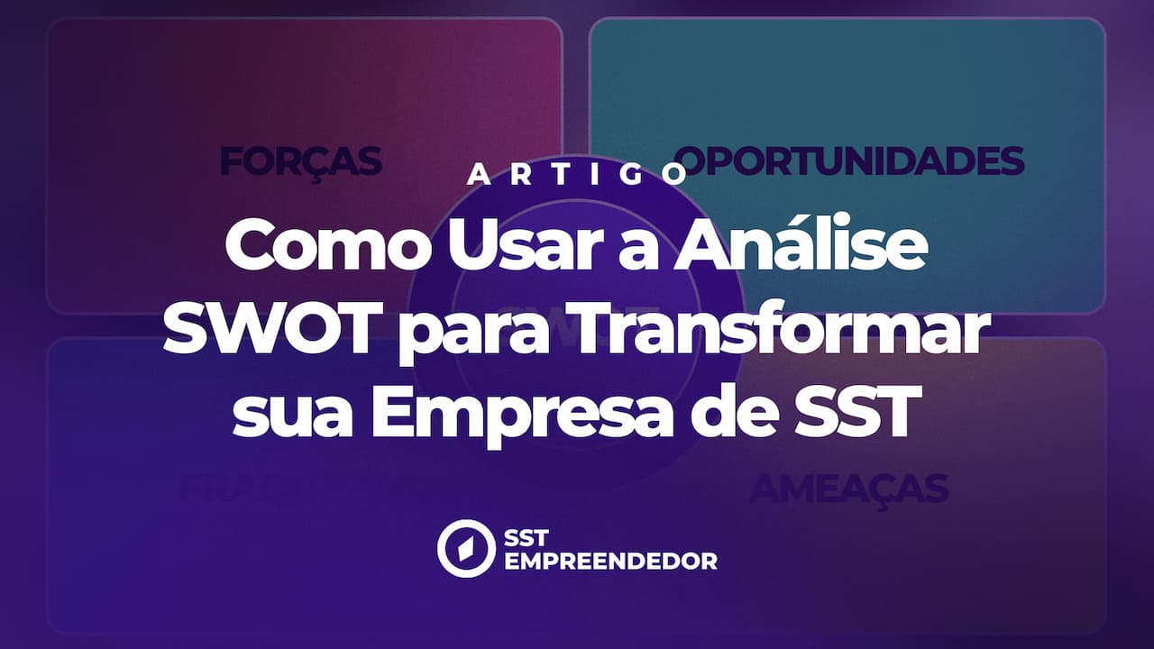Como Usar a Análise SWOT para Transformar sua Empresa de SST